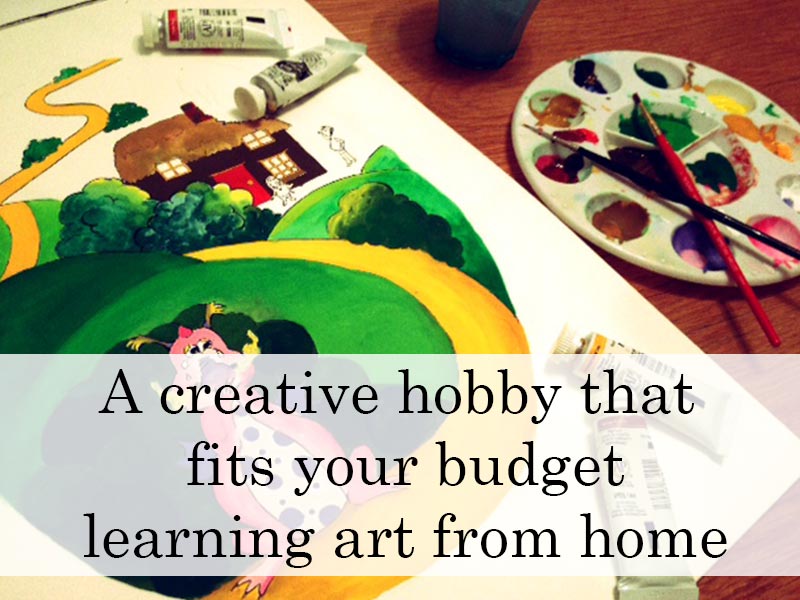 A creative hobby that fits your budget - Learning art from home.